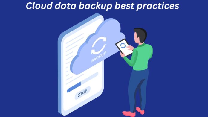 Cloud Data Backup Best Practices For Maximum Data Protection