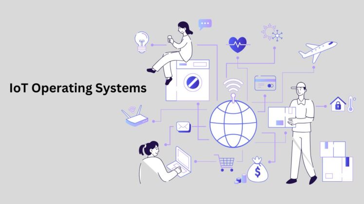 What Is IoT Operating Systems? And Key Features Of IoT OS
