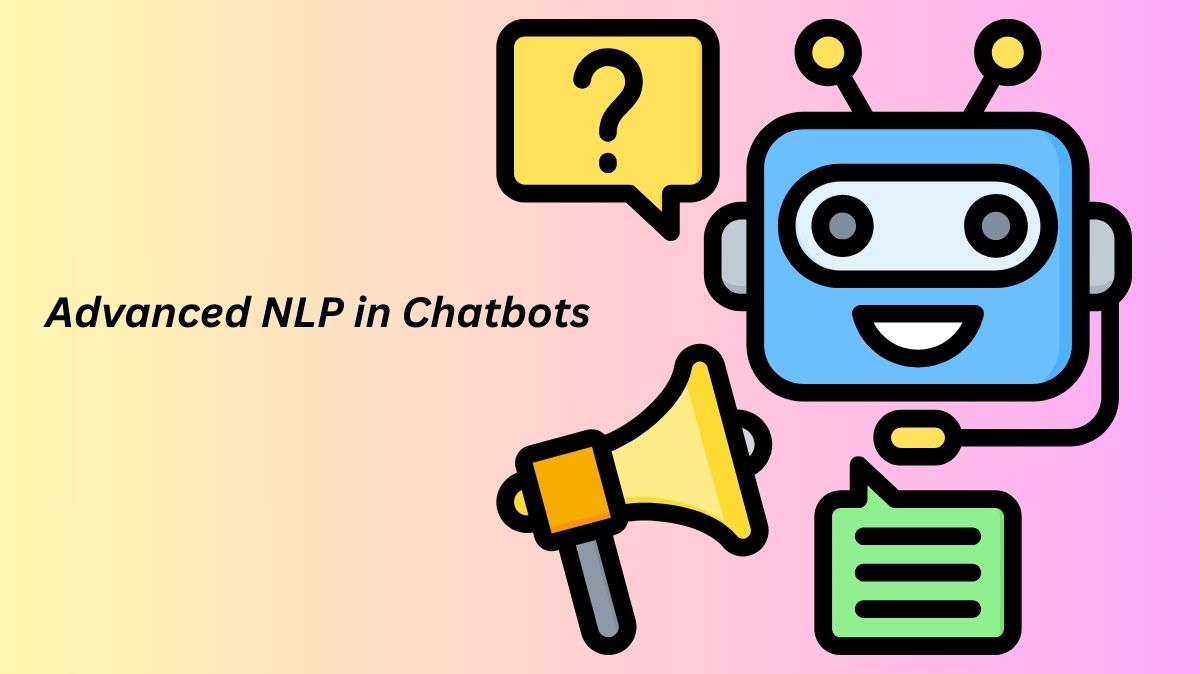 Advanced NLP in Chatbots and Conversational Agents