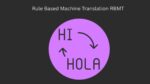 RBMT In NLP: Understanding Rule-Based Machine Translation