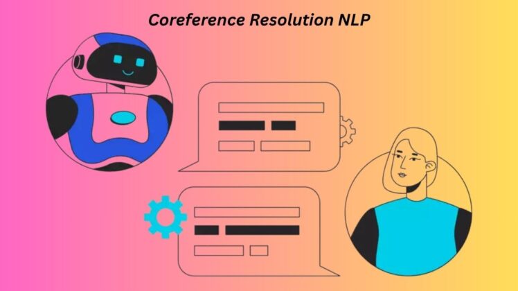 What Is Coreference Resolution NLP And Why It Is Important?